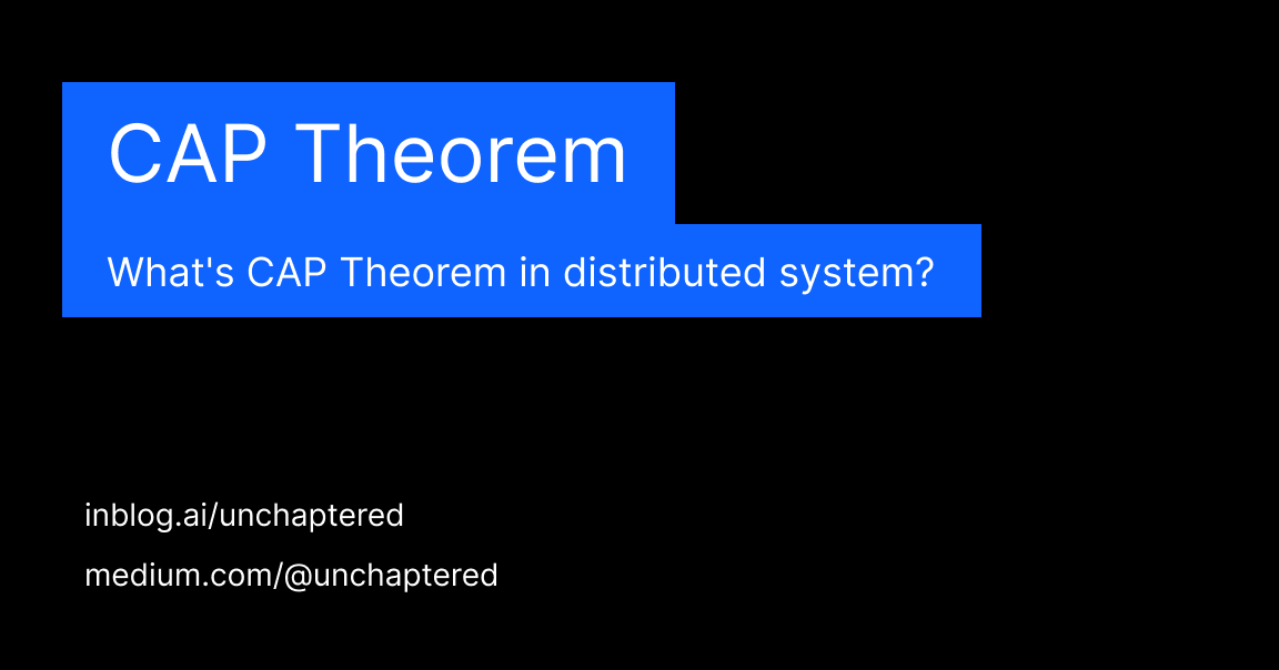 What's CAP Theorem in distributed system. - Unchaptered