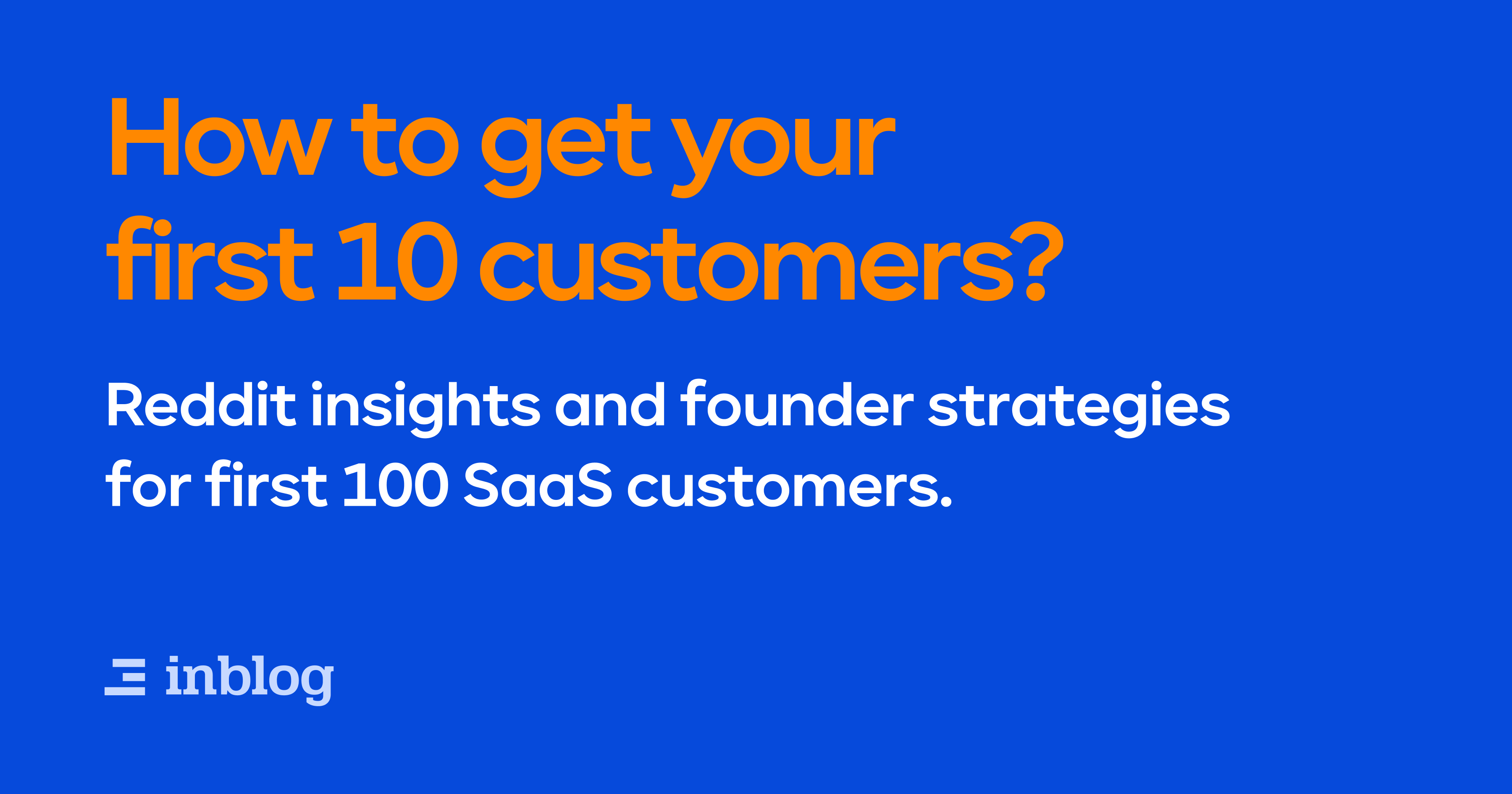 How to get your first 10 customers? - inblog's blog