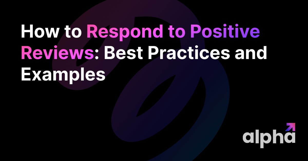 How to Respond to Positive Reviews: Best Practices and Examples ...