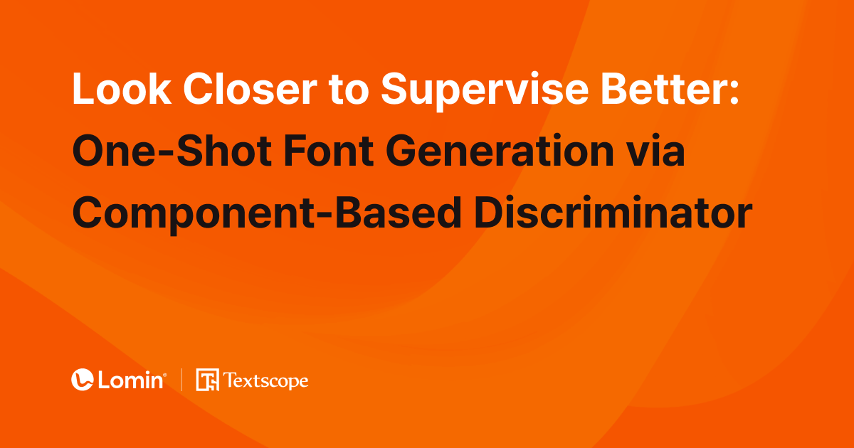 Look Closer to Supervise Better: One-Shot Font Generation via Component ...