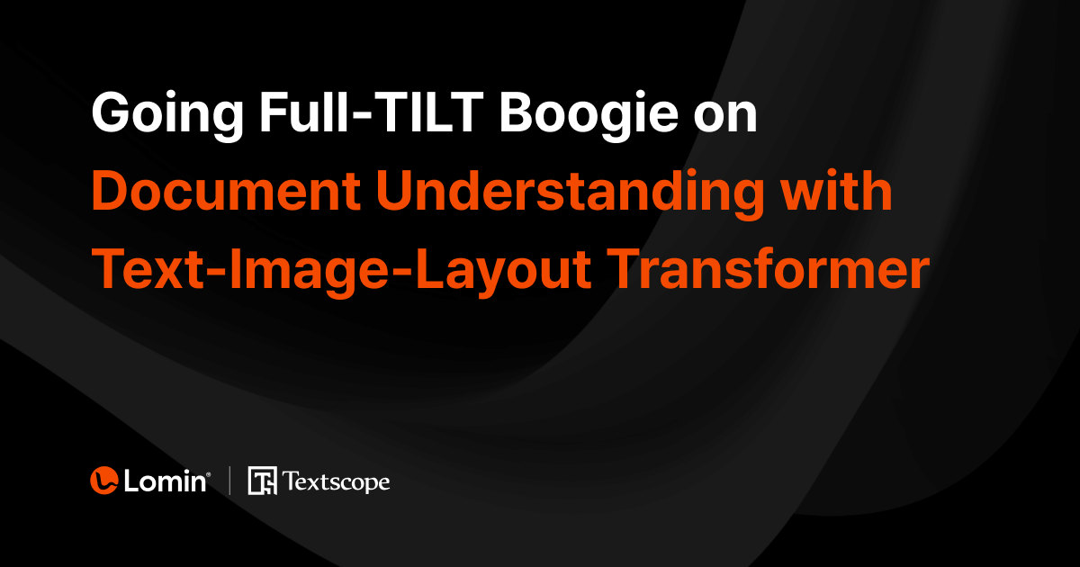 Going Full-TILT Boogie on Document Understanding with Text-Image-Layout ...