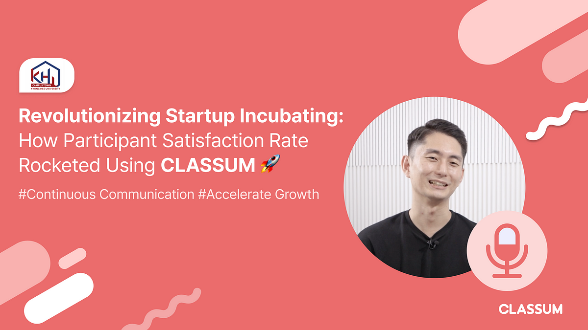 Revolutionizing Startup Incubating: How Participant Satisfaction Rate Rocketed Using CLASSUM ...