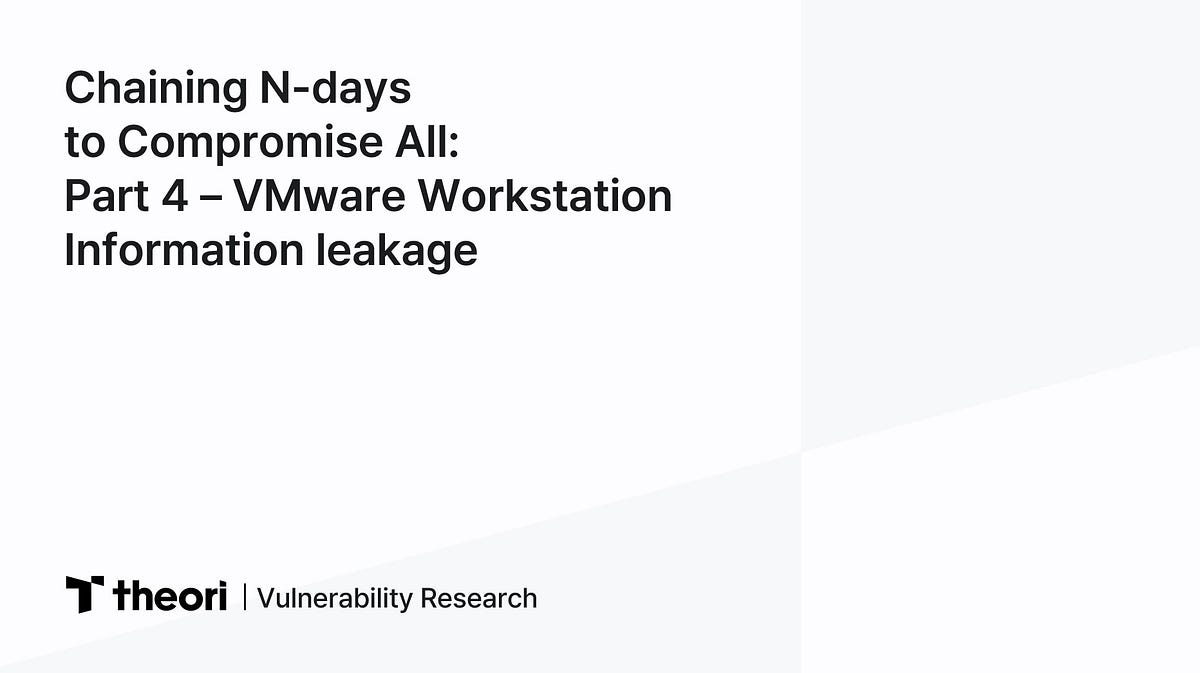 Chaining N-days to Compromise All: Part 4 — VMware Workstation Information leakage - Theori BLOG