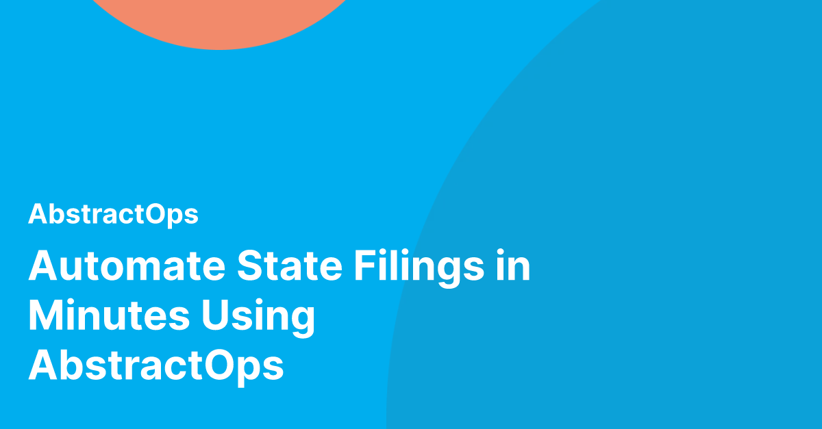 Automate State Filings in Minutes Using AbstractOps - AbstractOps