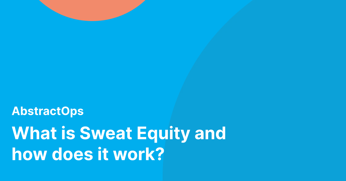 What is Sweat Equity and how does it work? - AbstractOps