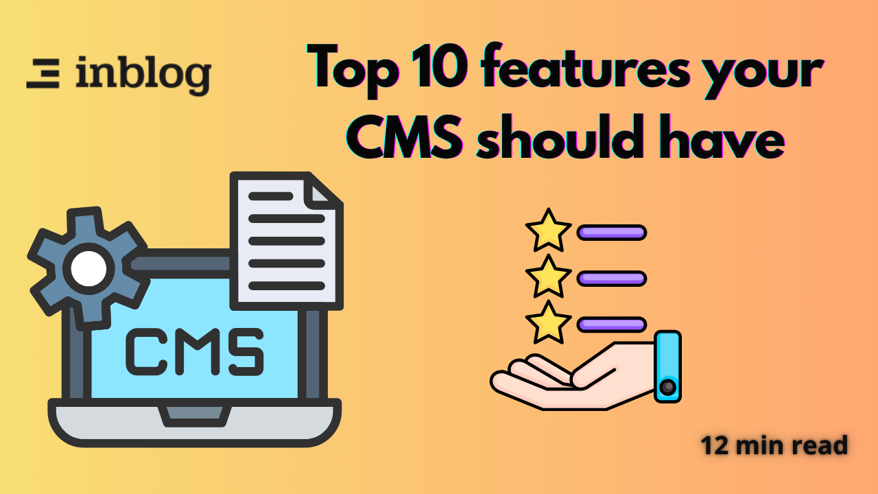 Top 10 Features Your CMS Should Definitely Have - inblog's blog