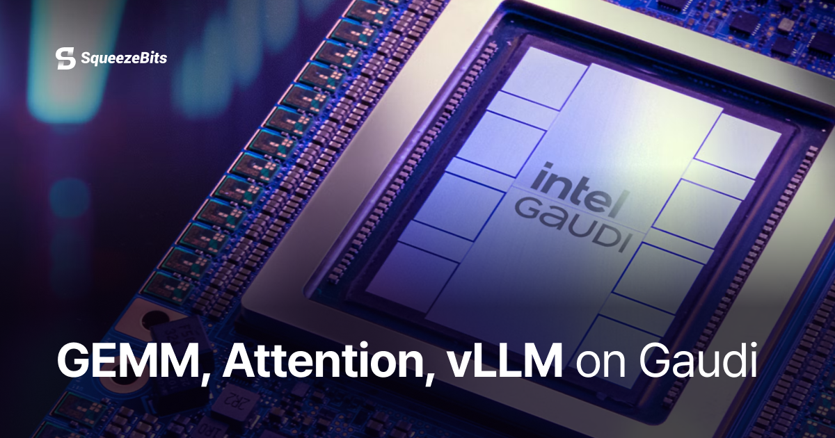 [Intel Gaudi] #6. GEMM, Attention, vLLM on Gaudi - The official ...